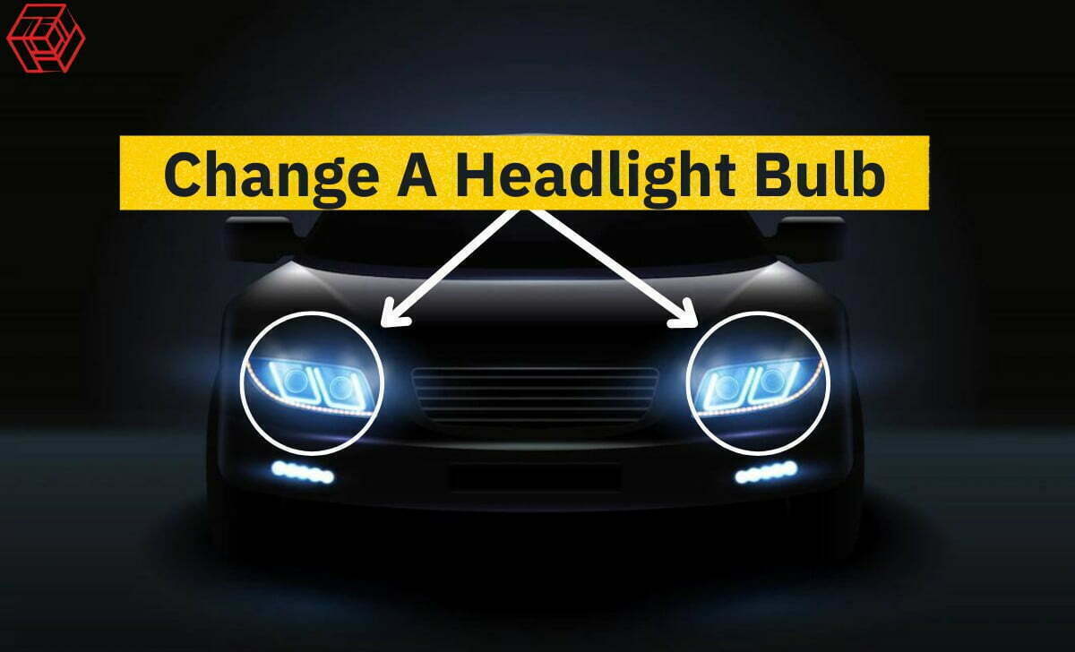 How To Change A Headlight Bulb | Step-by-Step Instruction - Teach Mix ...